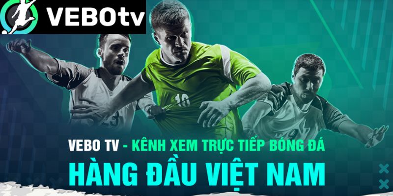 Vebotv - Kênh Xem Trực Tiếp Bóng Đá Full HD Không Chặn