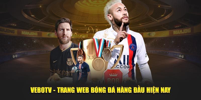 Vebotv - Kênh Xem Trực Tiếp Bóng Đá Full HD Không Chặn